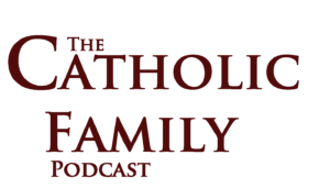 The Catholic Family Podcast – The Catholic Wire